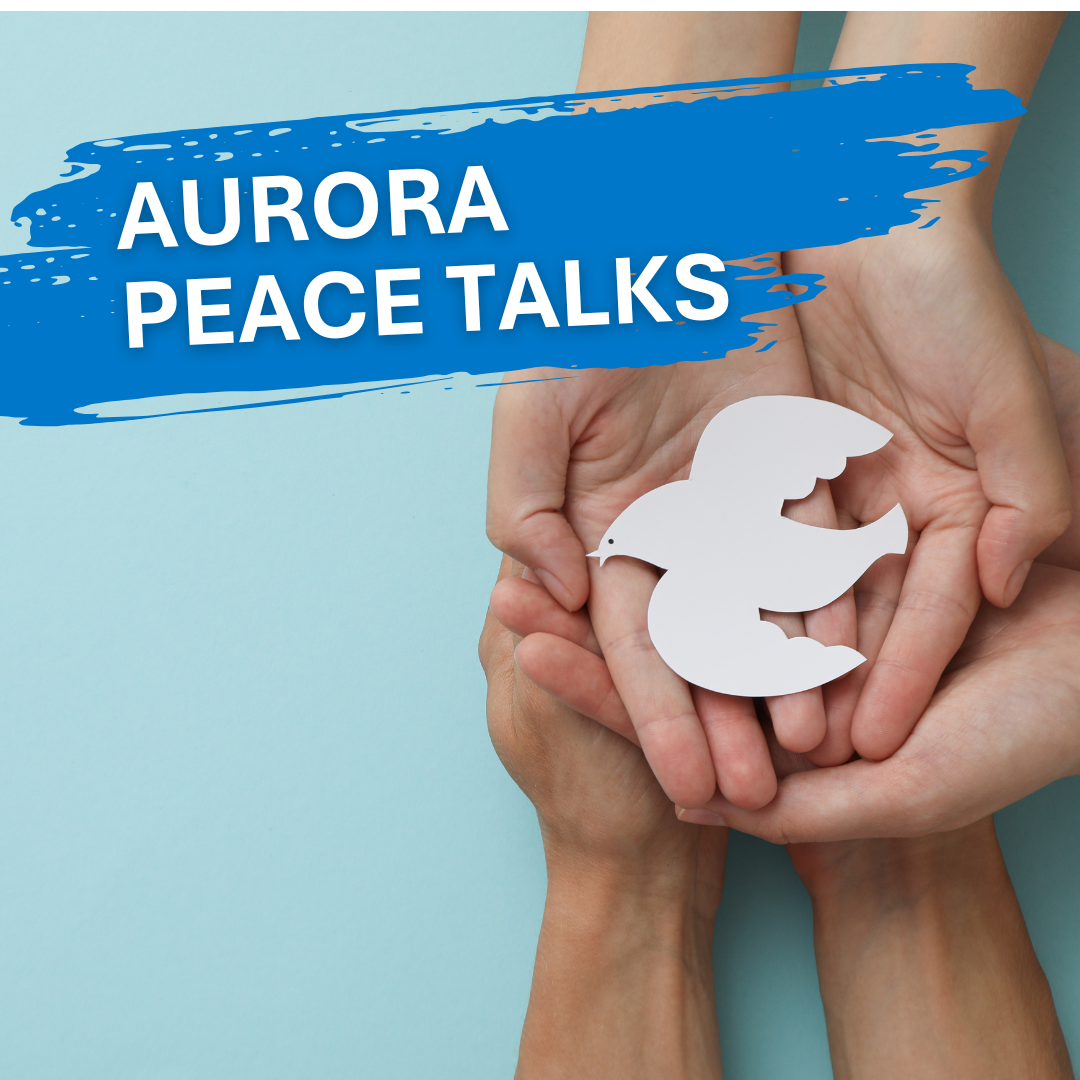 Aurora Peace Talks - Spring 2025 - Aurora